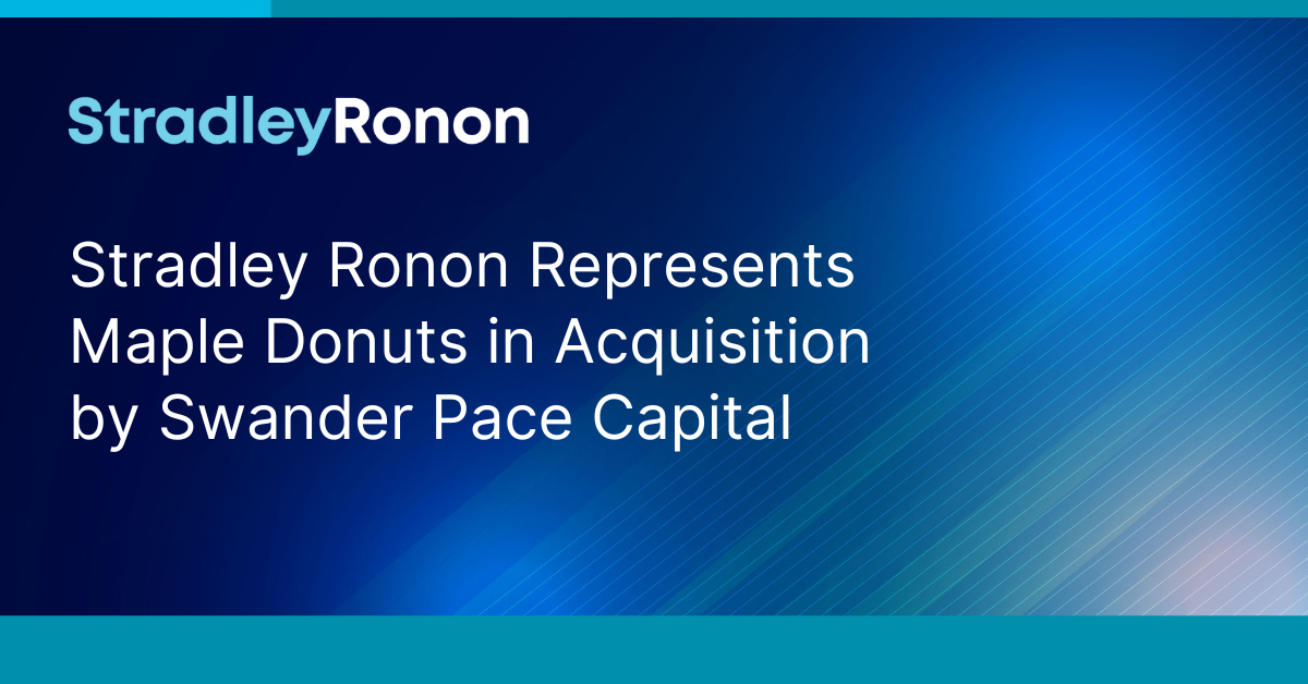 Stradley Ronon Represents Maple Donuts in Acquisition by Swander Pace ...